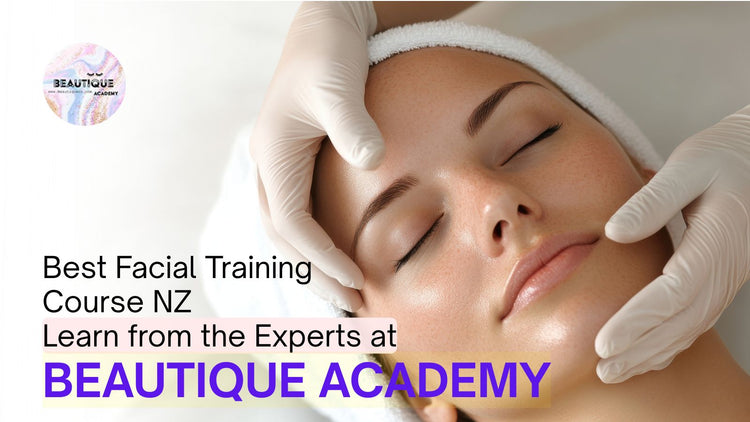 Best Facial Training Course NZ: Learn from the Experts at Beautique Ac ...